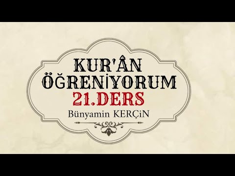 KURAN ÖĞRENİYORUM -21.DERS- Bünyamin KERÇİN