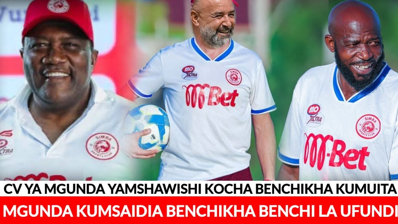 MAPYA YAIBUKA KOCHA BENCHIKHA AIVULIA KOFIA CV YA JUMA MGUNDA,AMUITA ...