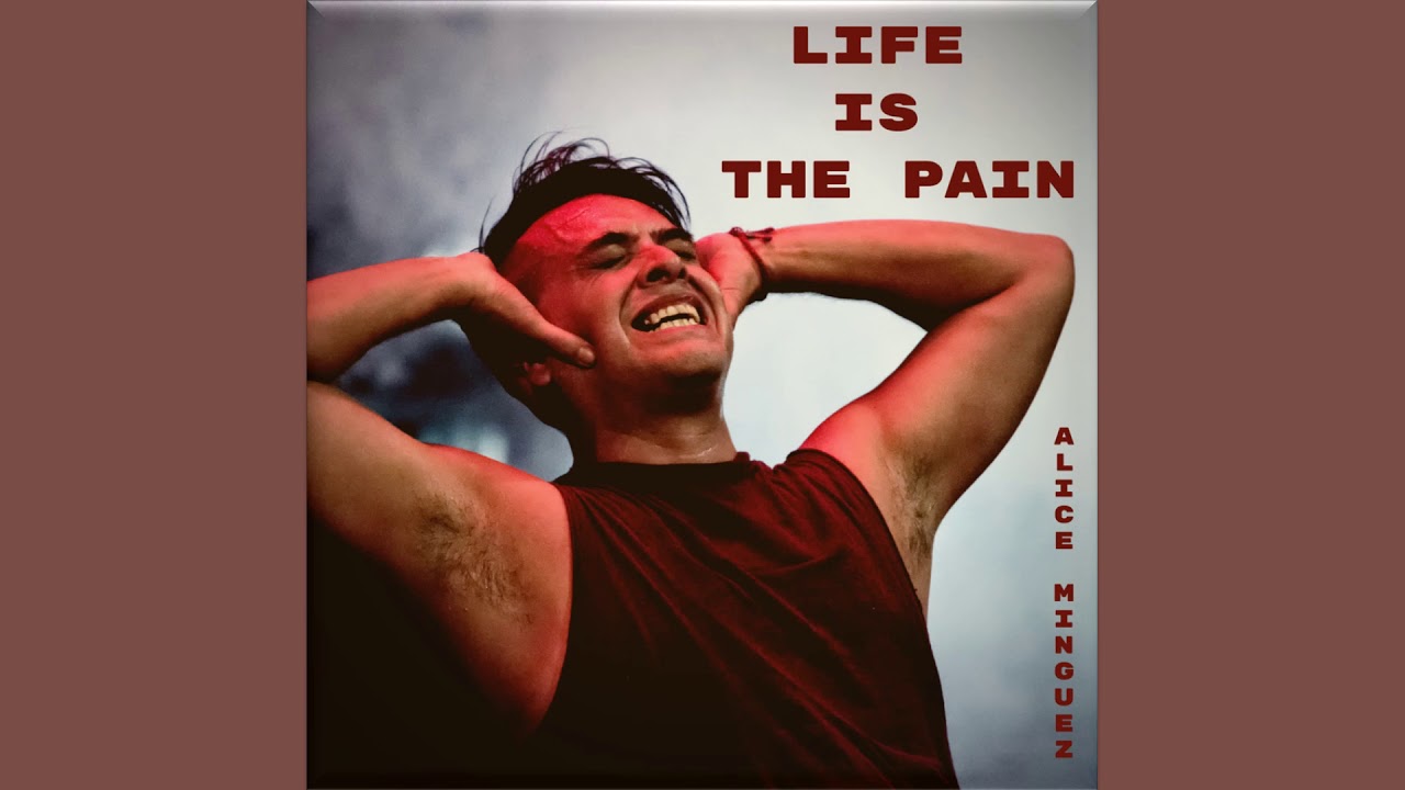 Life is the Pain - Alice Minguez - YouTube