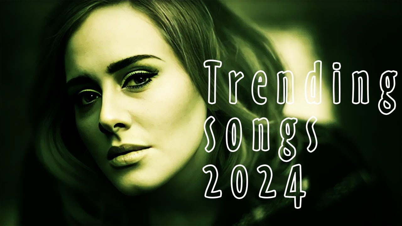 Trending songs 2024 🍓 Music 2024 new songs ~ Best hits 2024 new mix ...