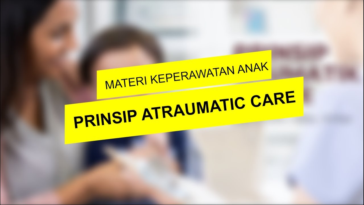 PRINSIP ATRAUMATIC CARE - YouTube