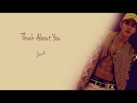 JUN.K - Think About You [Han|Rom|Eng Lyrics]