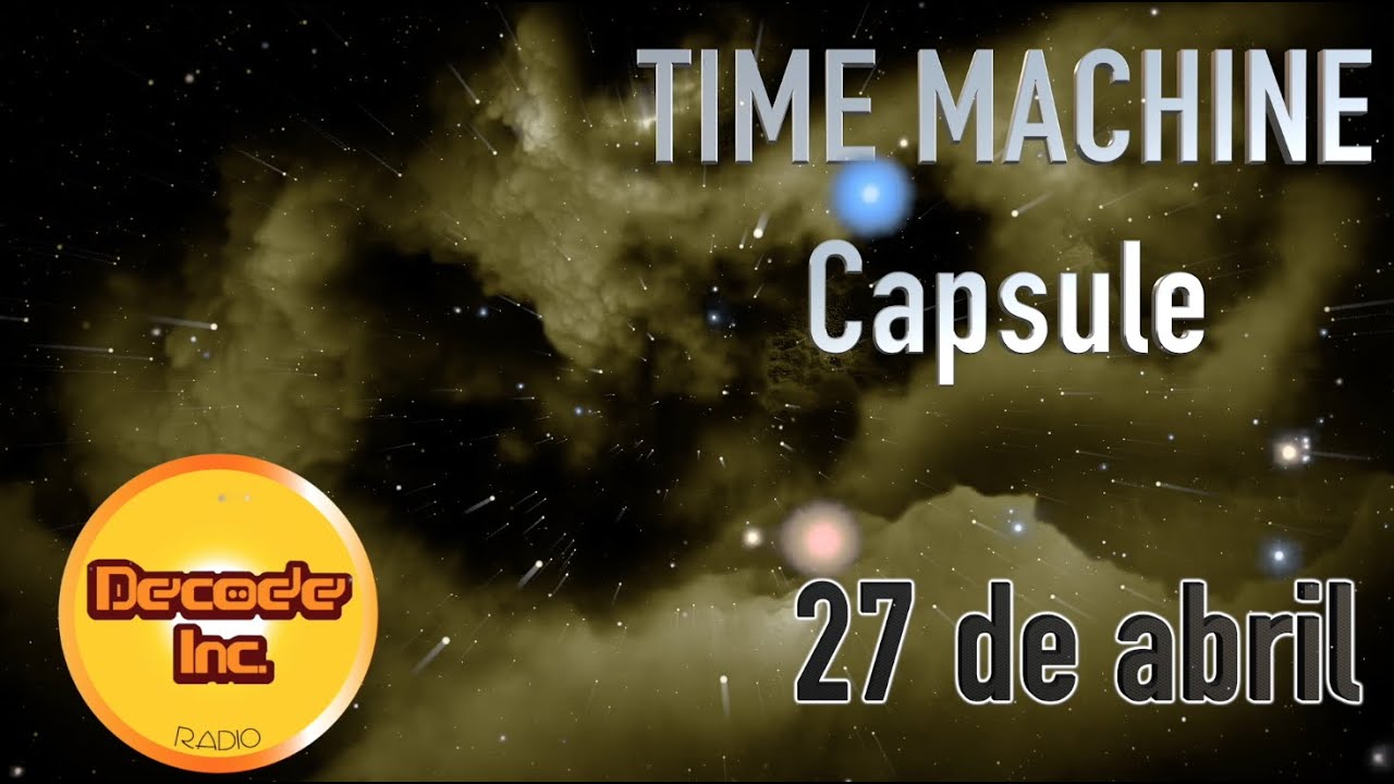 Time Machine-Capsule (27 de abril) - YouTube