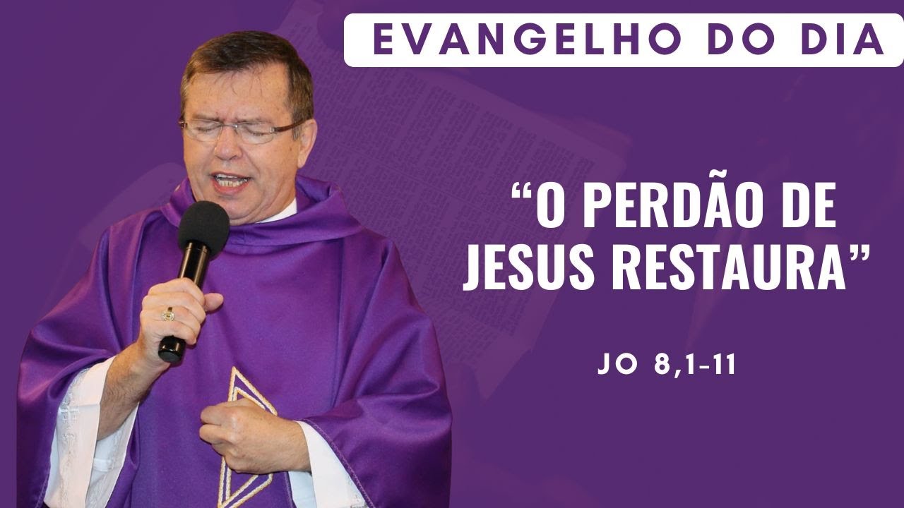 EVANGELHO DO DIA: 06/04 (domingo): O PERDÃO DE JESUS RESTAURA Jo 8,1-11 ...