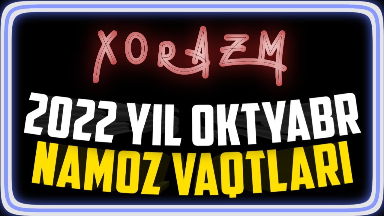 2022 ЙИЛ ОКТЯБР ОЙИ НАМОЗ ВАКТЛАРИ | ХОРАЗМ / 2022 YIL OKTYABR OYI ...