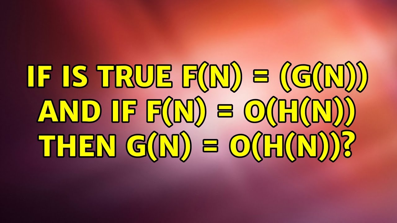 If is true f(n) = (g(n)) and if f(n) = o(h(n)) then g(n) = o(h(n ...