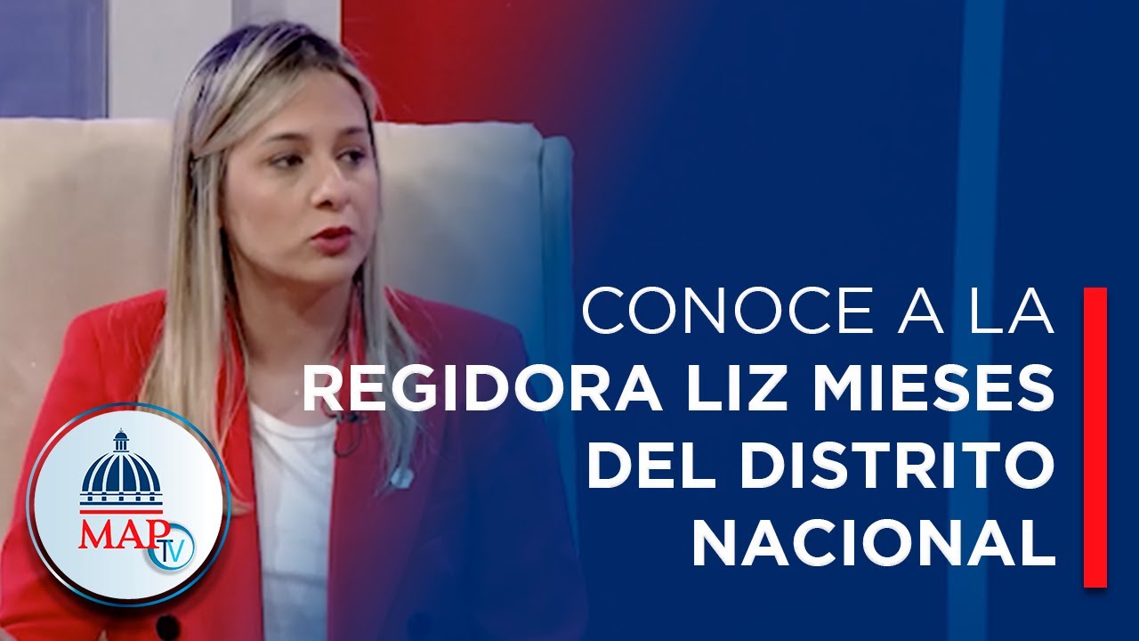 Te invitamos a conocer a la Regidora en el DN, Liz Mieses | MAPTV 18.03 ...