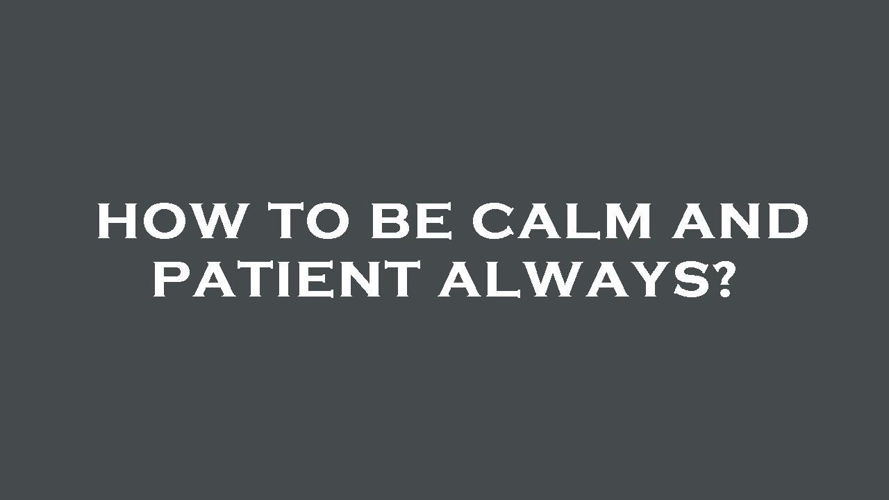 How to be calm and patient always? - YouTube