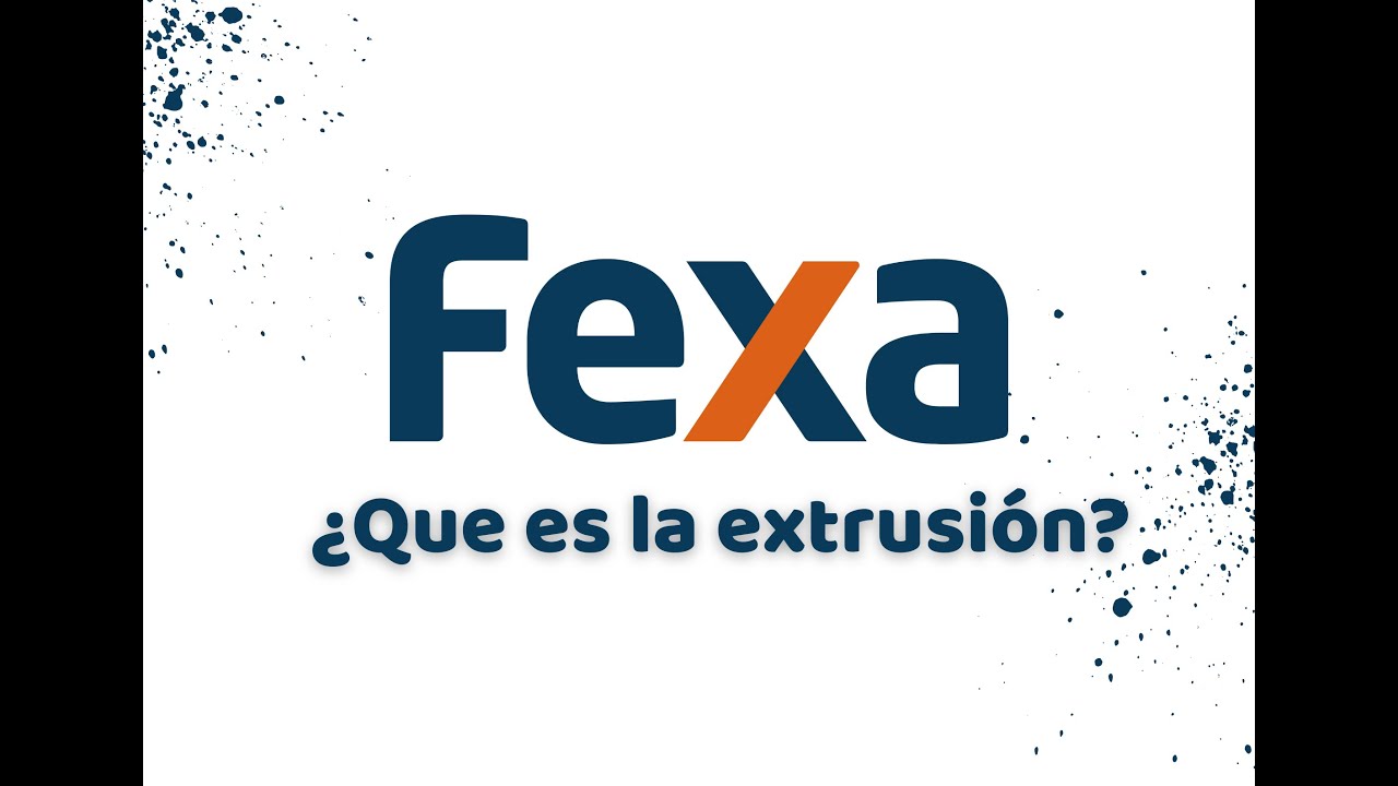 Fexa | ¿Qué es la extrusión? - YouTube