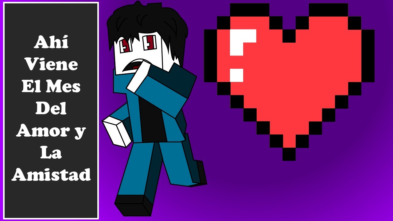 YA SE ACERCA EL MES DEL AMOR Y LA AMISTAD [corto de Minecraft] - YouTube
