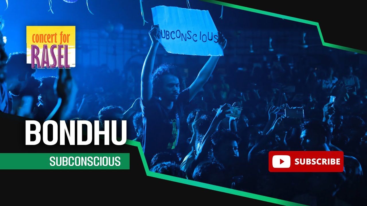 Bondhu | Unreleased track | Subconscious | Concert for Rasel | Dhaka ...