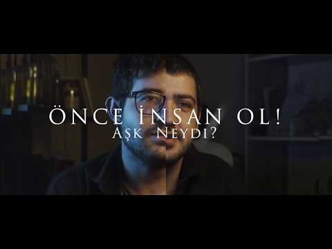 Aşk Neydi? Önce insan olmaktı!