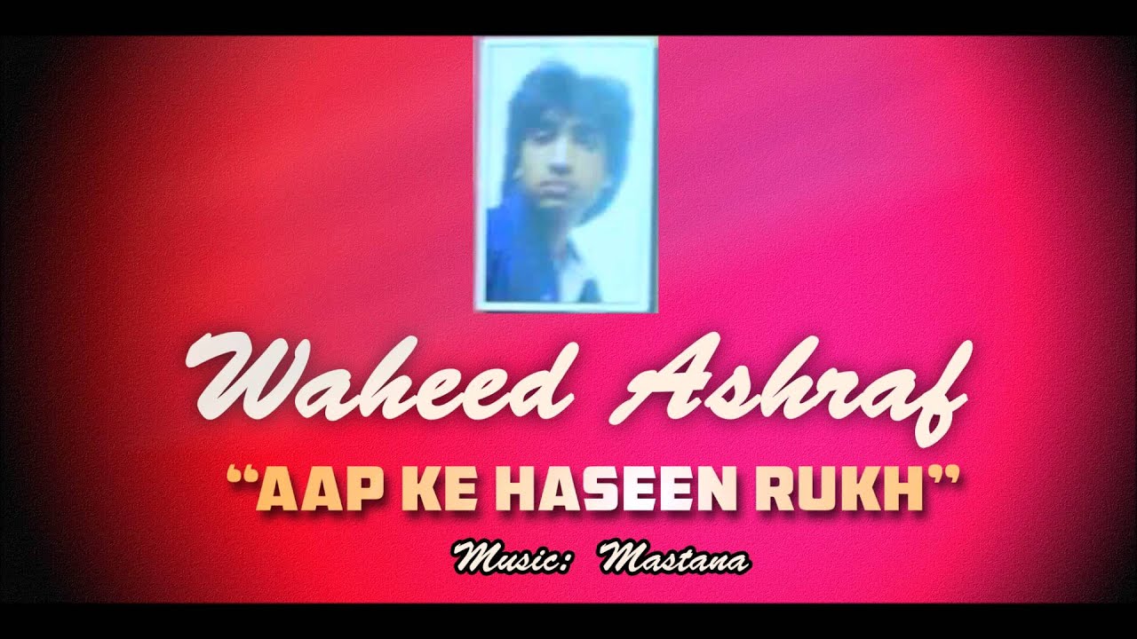 Waheed Ashraf Aap Ke Haseen Rukh - YouTube