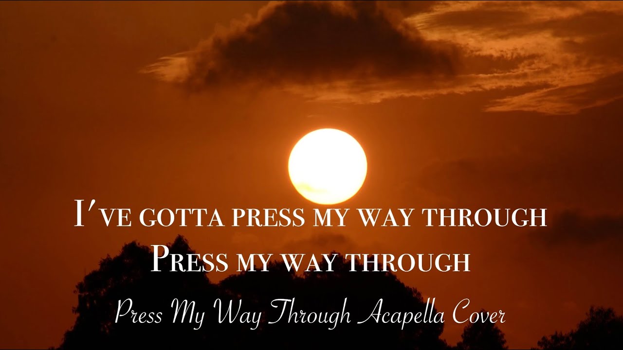 Press My Way Through - A cappella - YouTube