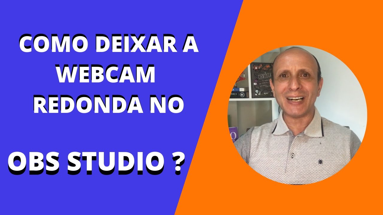 Como deixar a Webcam redonda no OBS Studio. (How to make a circular ...