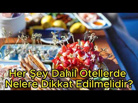 Her Şey Dahil Otellerde Nelere Dikkat Edilmelidir? Tatilinizi Planlarken Bilmeniz Gerekenler