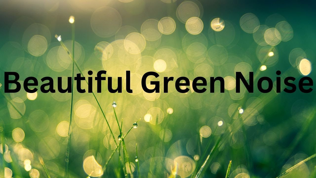 Beautiful Green Noise For one Hour Relaxation. - YouTube