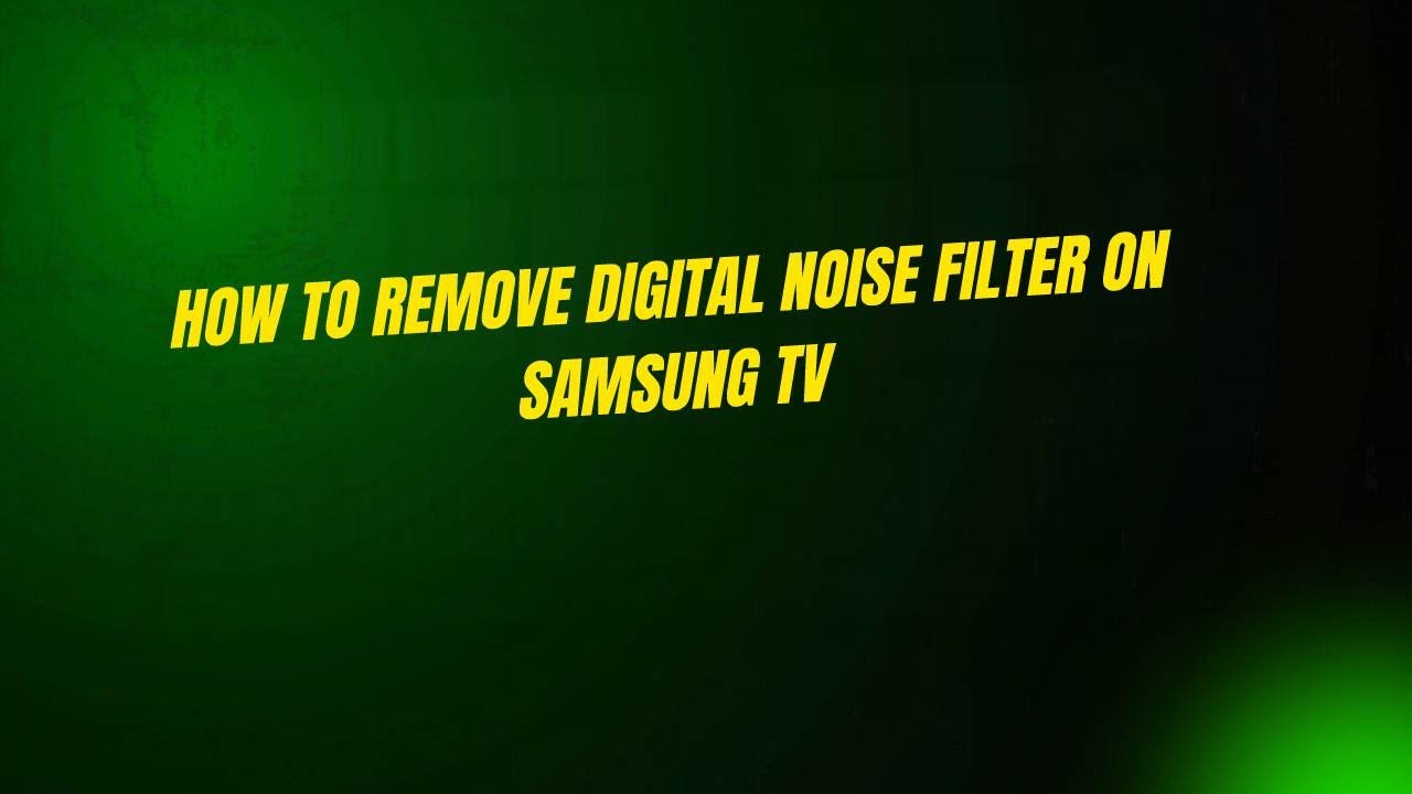 How to Remove Digital Noise Filter on Samsung TV - YouTube