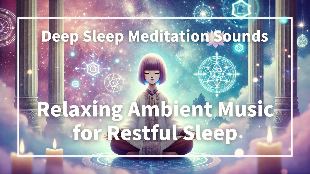 Deep Sleep Meditation Sounds | Relaxing Ambient Music for Restful Sleep ...