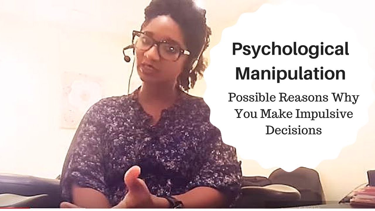 Psychological Manipulation: Possible Reasons Why You Make Impulsive ...