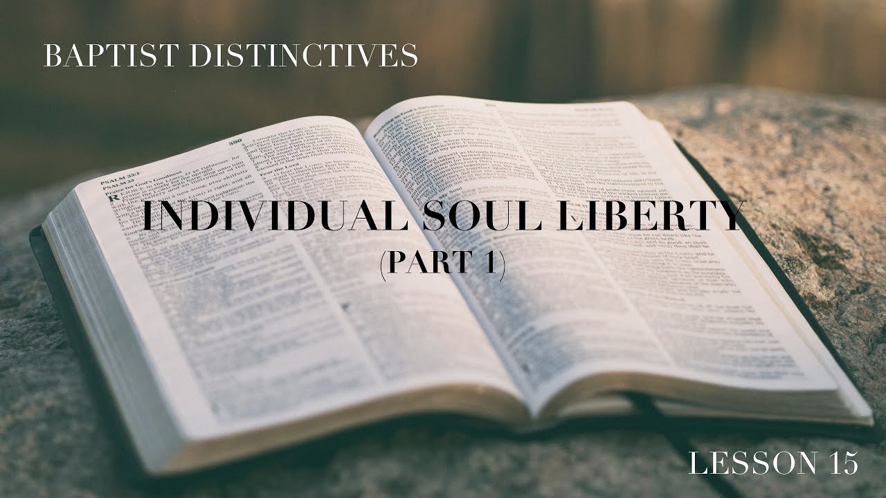 Baptist Distinctives #15 - Individual Soul Liberty (Part 1) - YouTube
