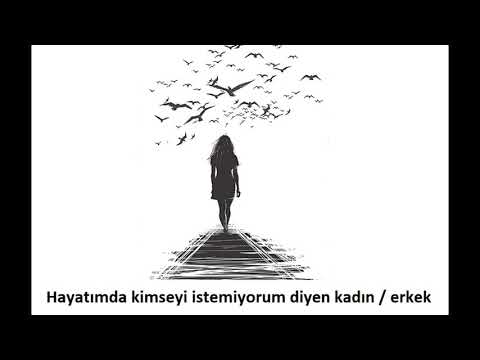 Hayatımda kimseyi istemiyorum diyen kadın / erkek