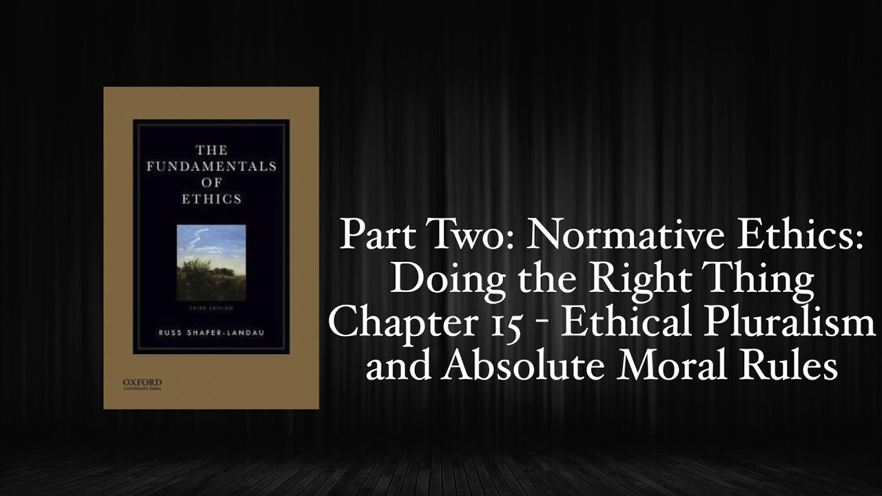 The Fundamentals Of Ethics Chapter 15 Ethical Pluralism And Absolute the-fundamentals-of-ethics-chapter-15-ethical-pluralism-and-absolute