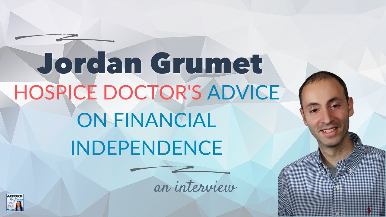Hospice Doctor's Advice on Financial Independence, with Jordan Grumet ...