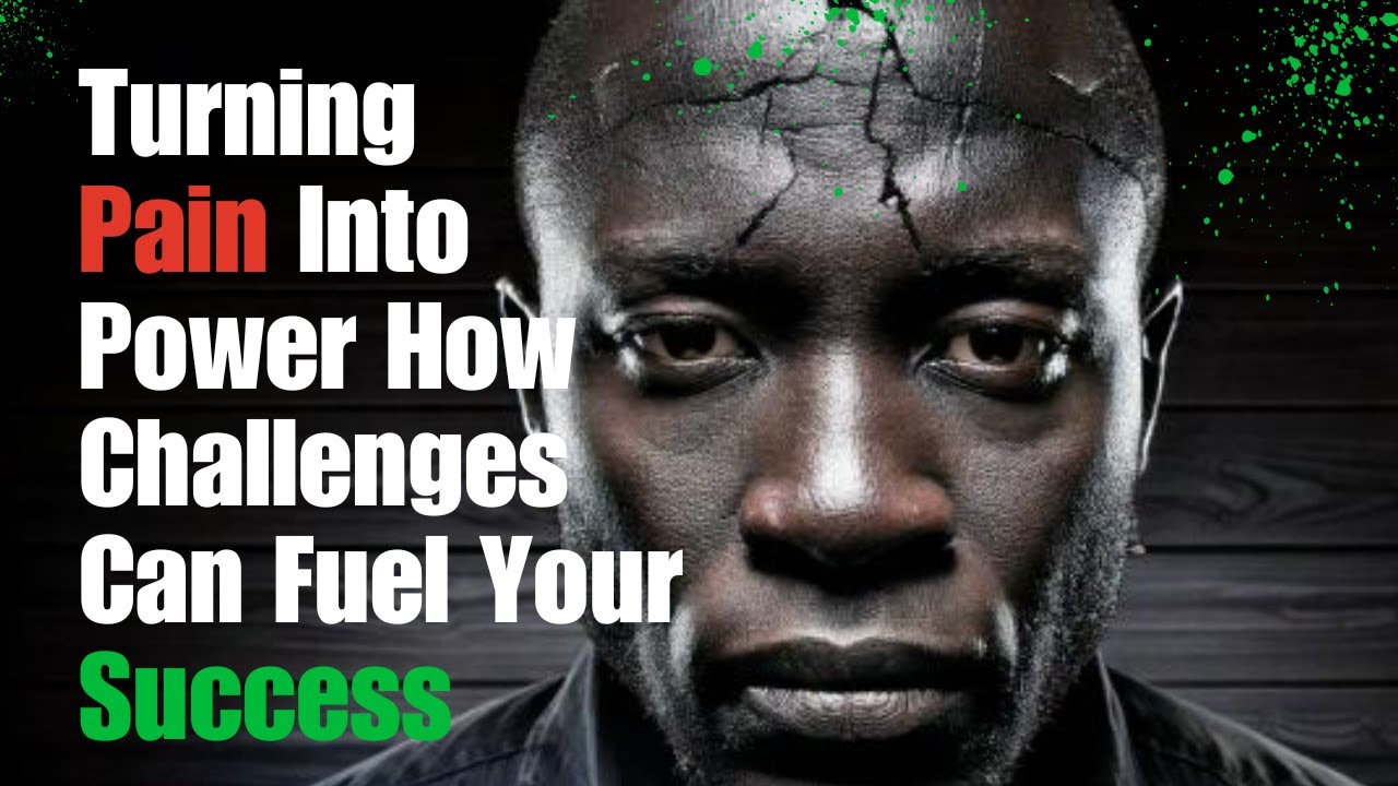 Turning Pain Into Power How Challenges Can Fuel Your Success - YouTube
