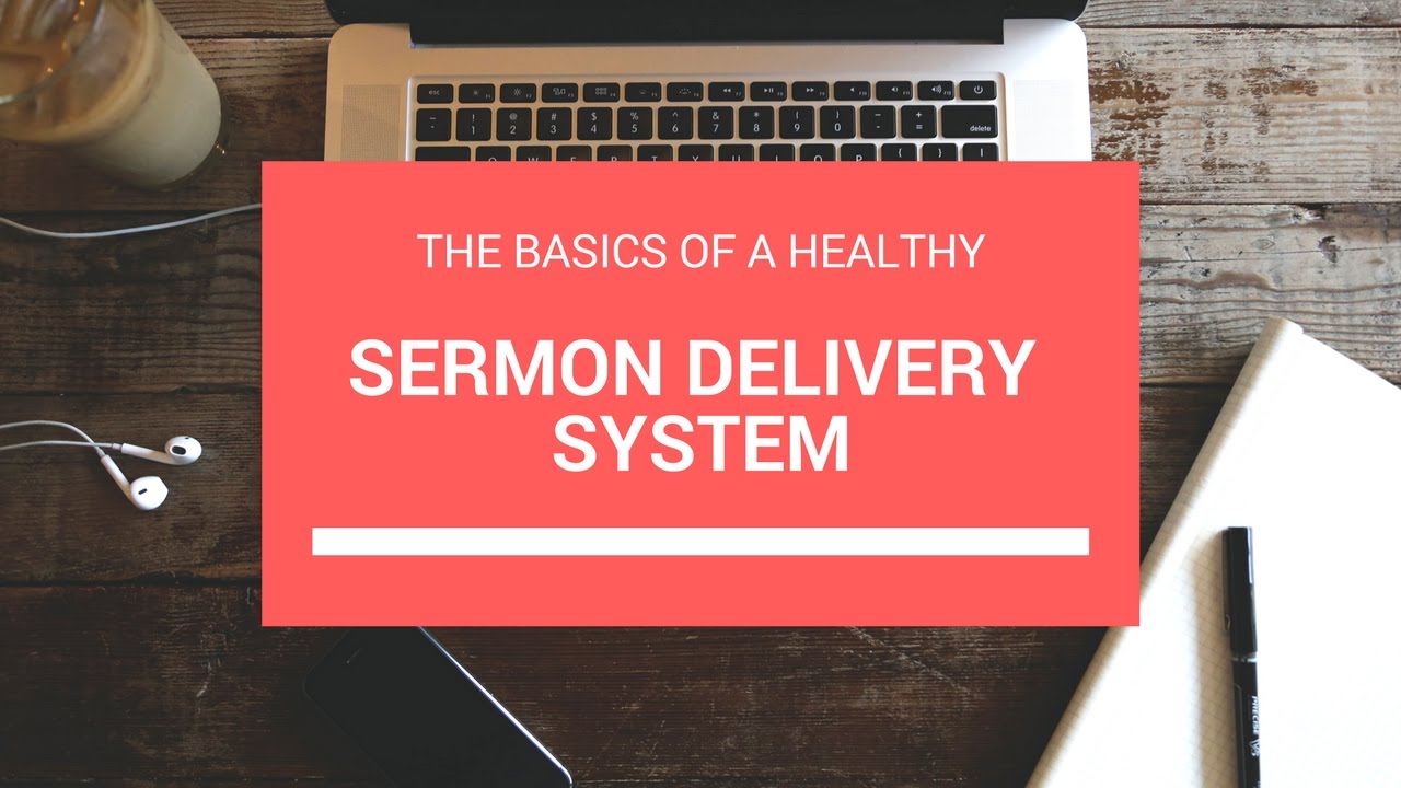 The Basics of a Healthy Sermon Delivery System - YouTube
