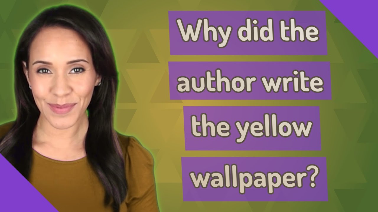 Why did the author write the yellow wallpaper? - YouTube