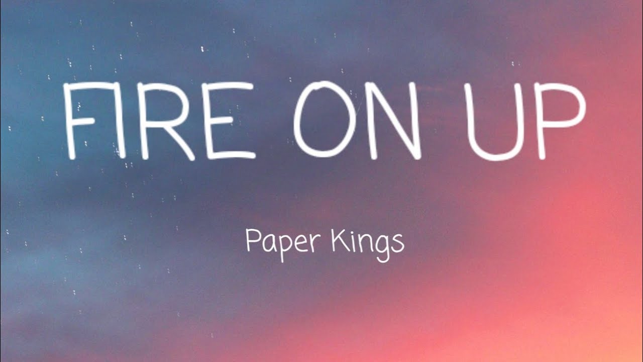 Paper Kings - Fire on Up - Lyric - HD - YouTube