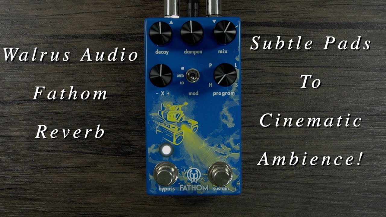 Walrus Audio Fathom Multi Function Reverb | From Subtle to Cinematic ...