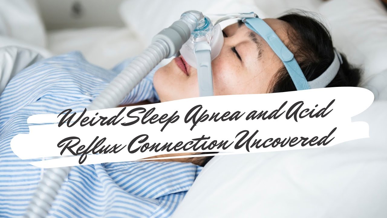 Weird Sleep Apnea and Acid Reflux Connection Uncovered - YouTube