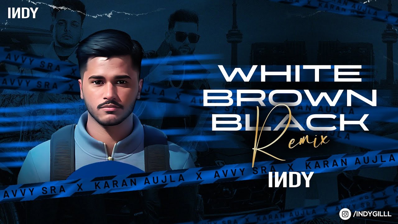 WHITE BROWN BLACK - AVVY SRA X KARAN AUJLA X JAANI X INDY GILL - YouTube
