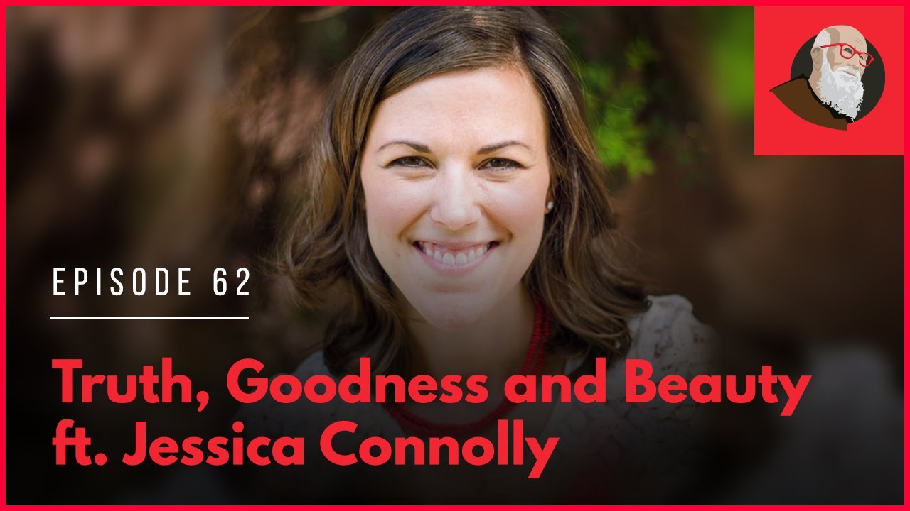 BCP E62: Truth Goodness and Beauty ft. Jessica Connolly - YouTube