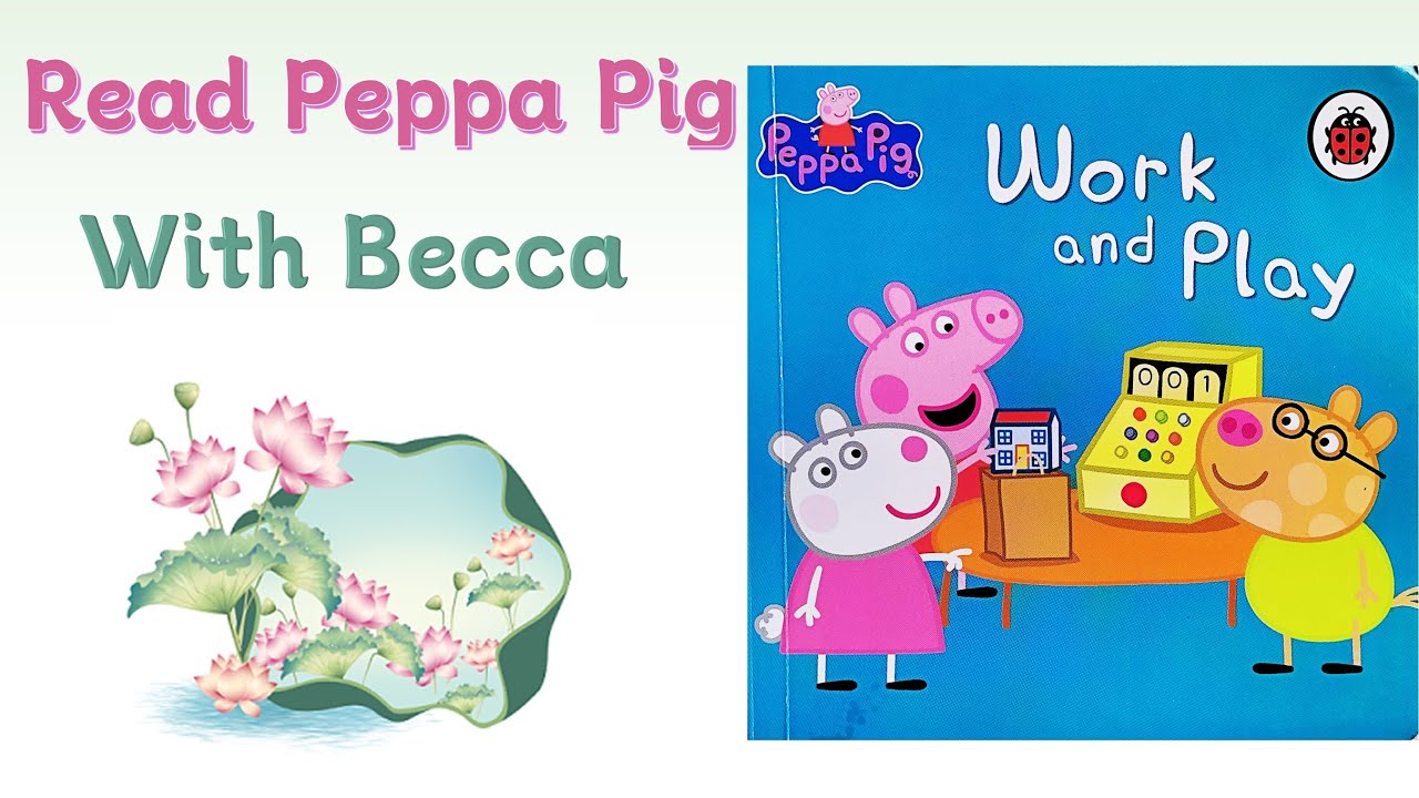 Becca Reads Peppa Pig – Work and Play 👩‍🏫 🎠 | Bedtime Story for Kids ...