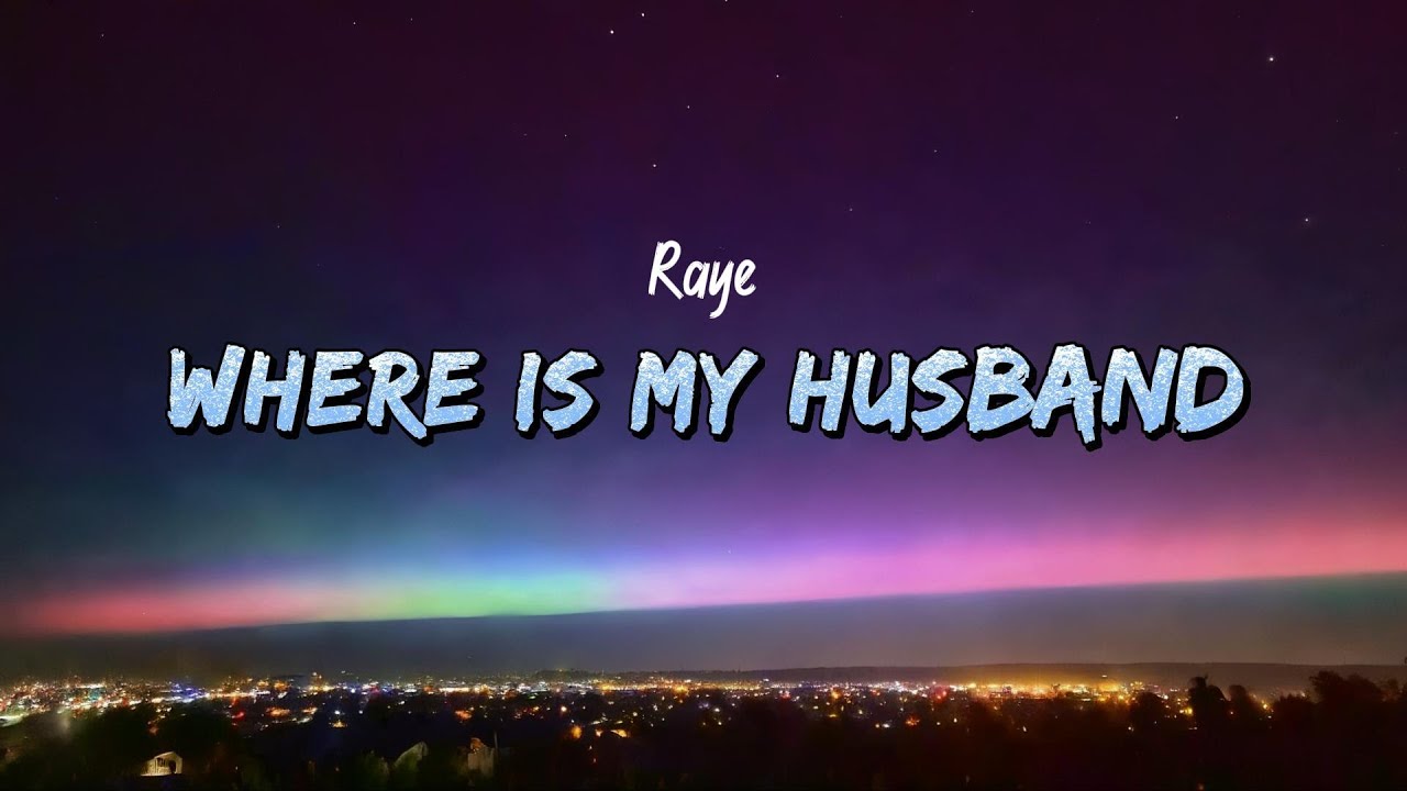 RAYE - WHERE IS MY HUSBAND! (Lyrics) - YouTube