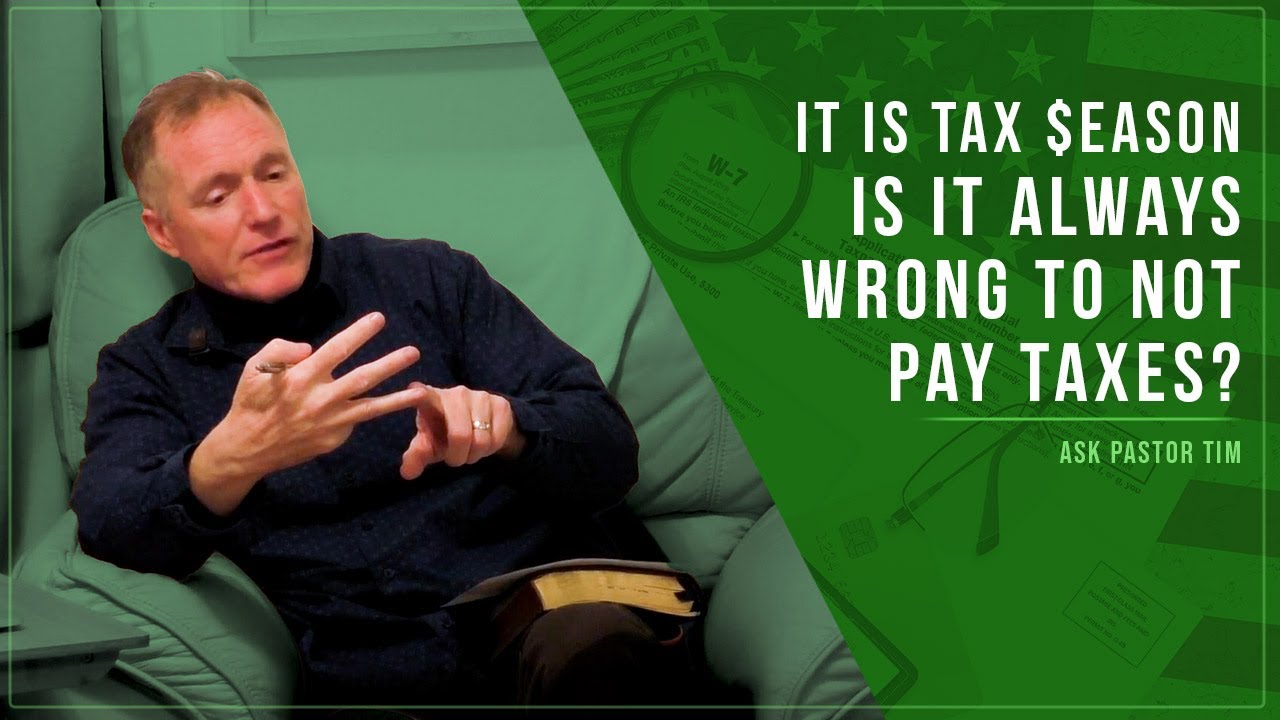 It Is Tax Season - Is It Always Wrong To Not Pay Taxes? - Ask Pastor ...