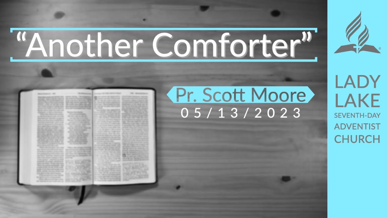 “Another Comforter” | Pr. Scott Moore | 05/13/23 - YouTube