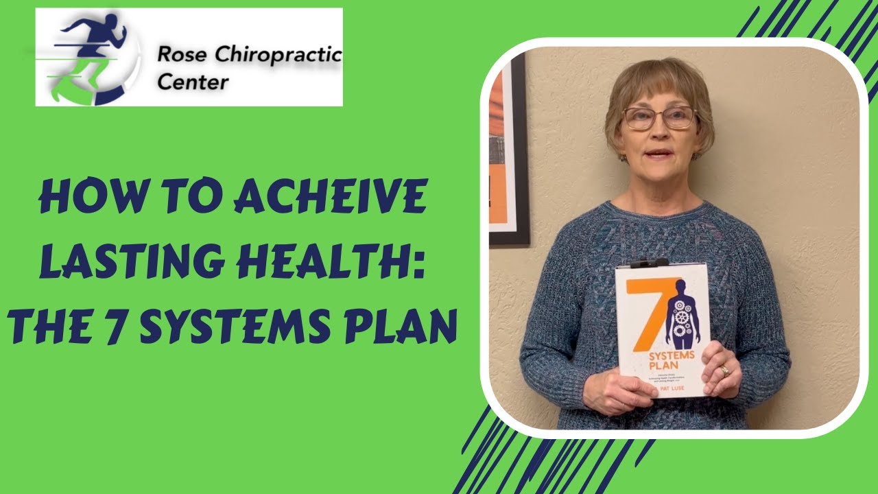How to achieve lasting health: The 7 systems plan / Rose Chiropractic ...