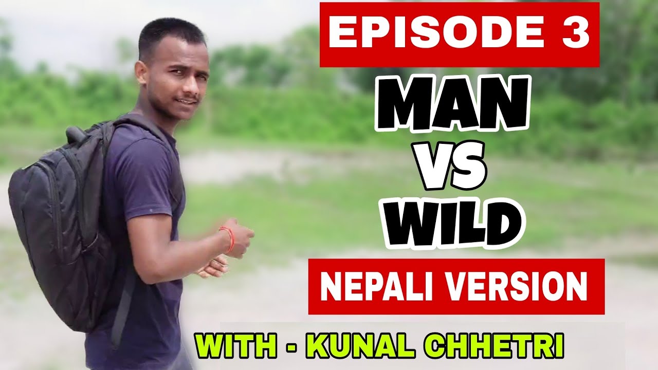 Man vs wild Kunal Chhetri Nepali version episode 3 - YouTube