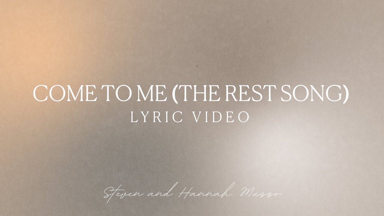 Steven & Hannah Musso - Come To Me (The Rest Song) (LYRIC VIDEO) - YouTube
