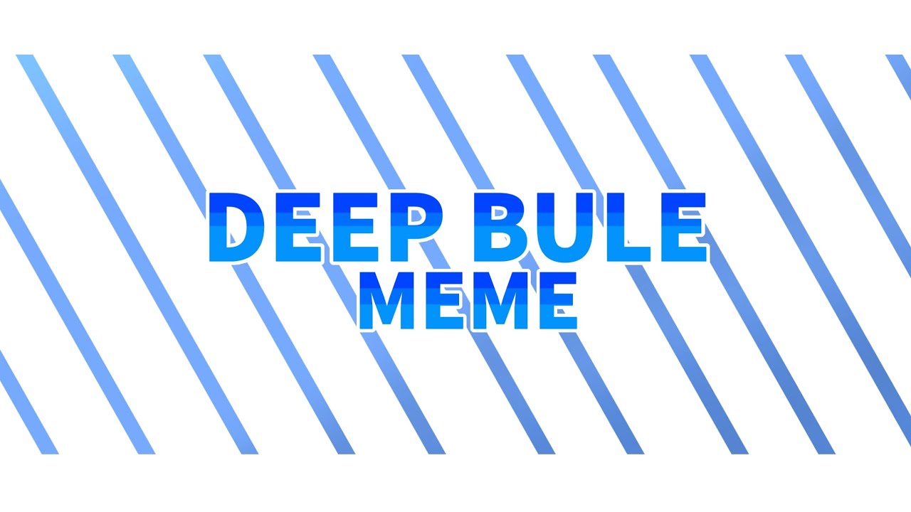 DEEP BULE MEME//🌿 - YouTube