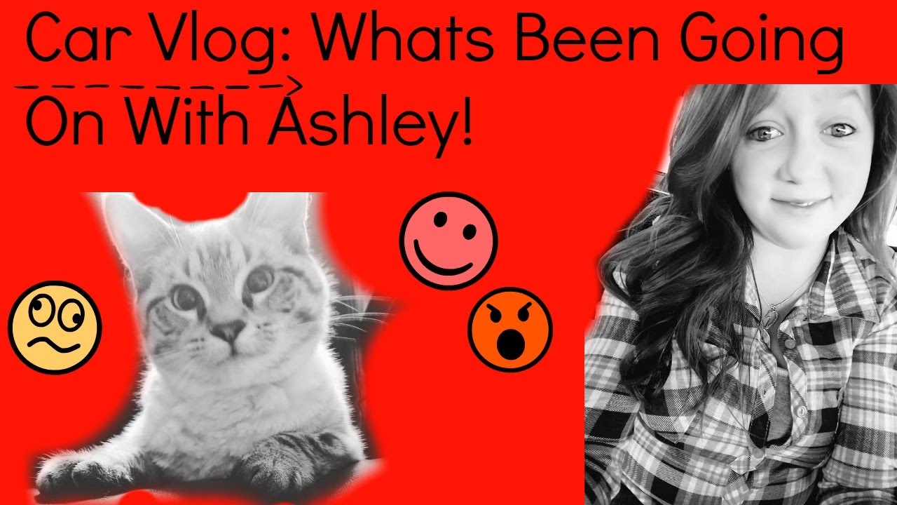 Car vlog #1 Whats been going on with Ashley - YouTube