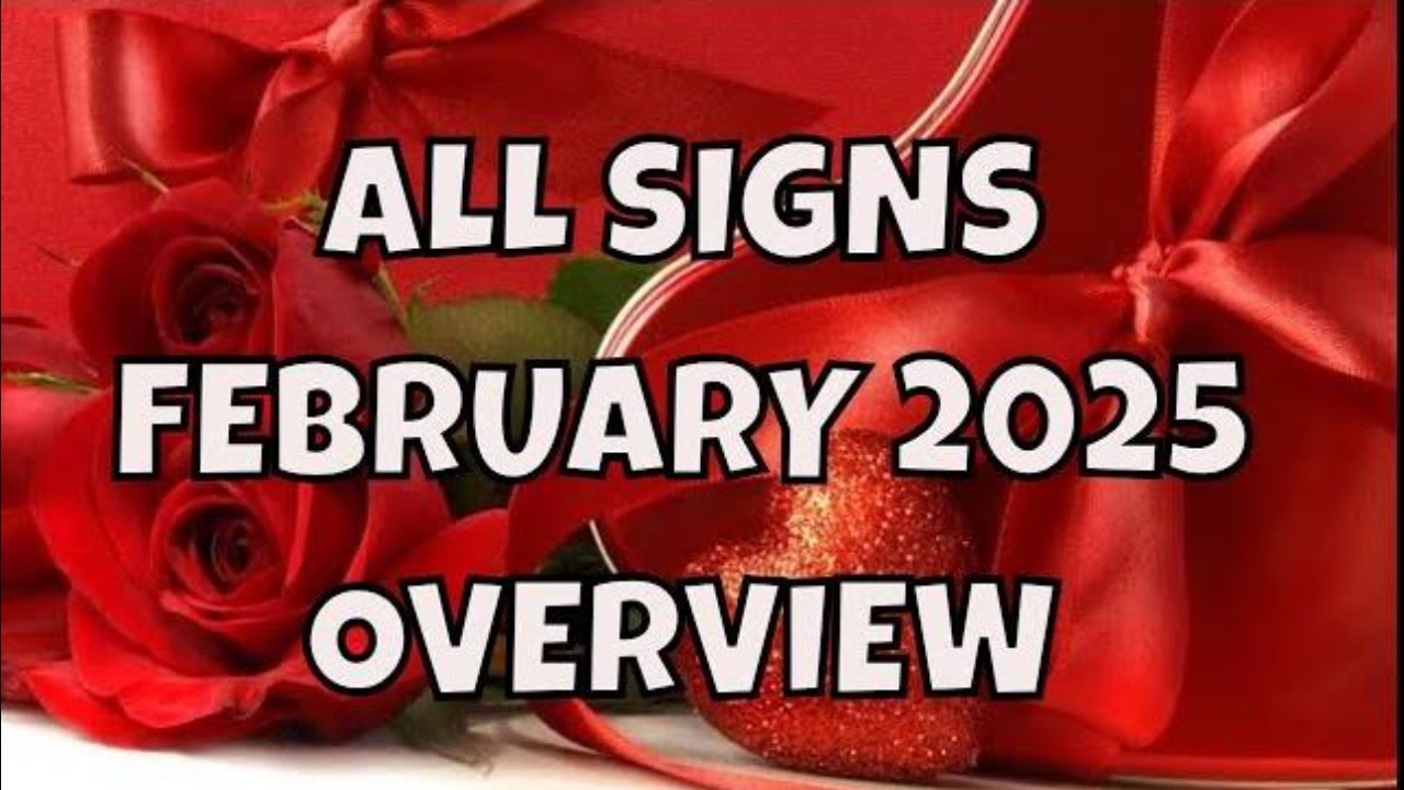 All Signs FEBRUARY 2025 OVERVIEW - YouTube