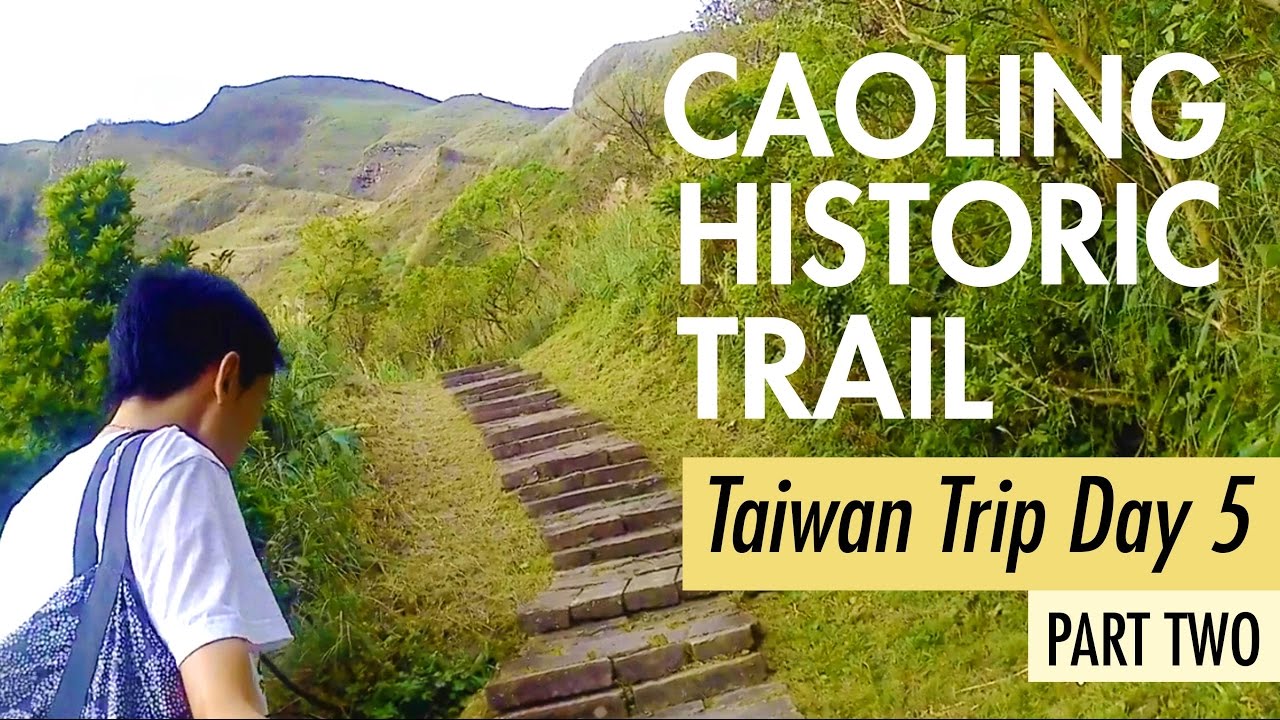 Taiwan 2016 Day 5 Part 2: Hiking Caoling (Tsaoling) Historic Trail ...