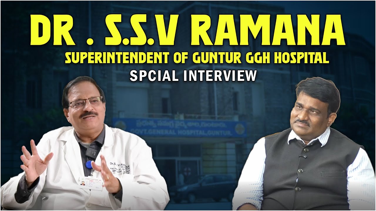DR .S.S.V Ramana Superintendent of Guntur GGH hospital spcial interview ...
