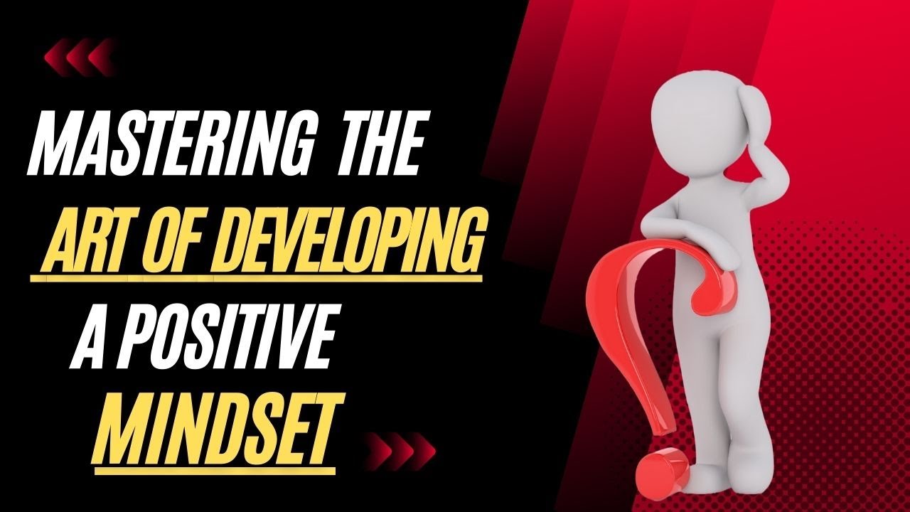 Art of Developing a Positive Mindset | Motivational Video On How To ...