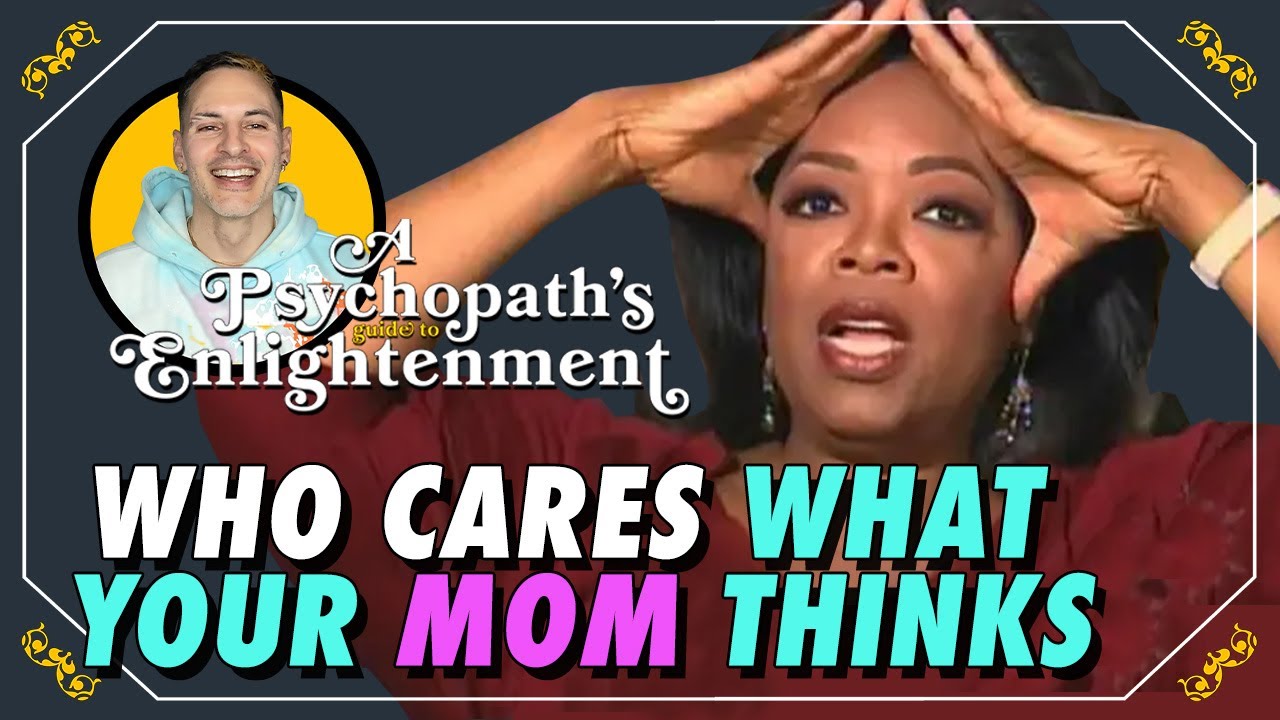 Who Cares What Your Mom Thinks - A Psychopath's Guide To Enlightenment ...